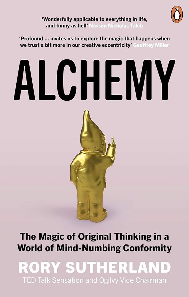 Alchemy: The Surprising Power of Ideas That Don't Make Sense – The ...