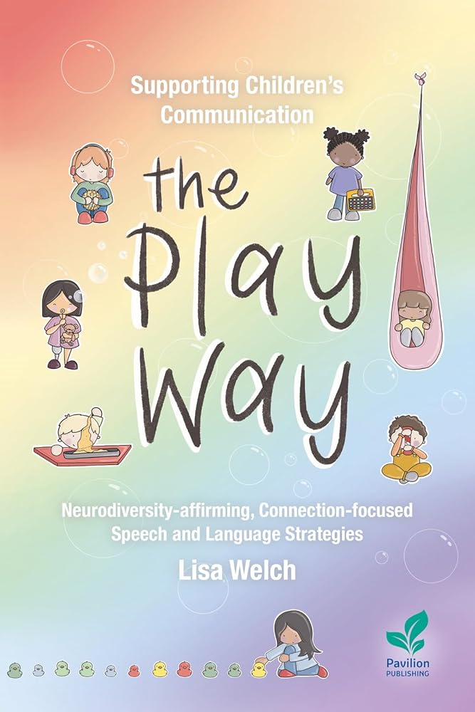 Supporting Children’s Communication The Play Way: Neurodiversity-affir ...